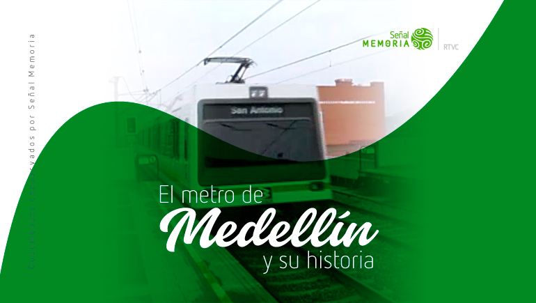 El metro de Medellín y su historia | Señal Memoria