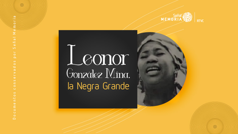 Leonor González Mina: La Negra Grande, en disco | Señal Memoria