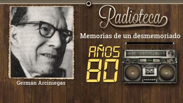 Germán Arciniegas en la memoria. Su voz a través de la Fonoteca de ...
