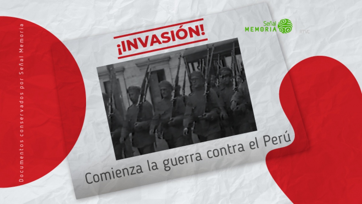 Invasión: comienza la guerra contra el Perú | Señal Memoria