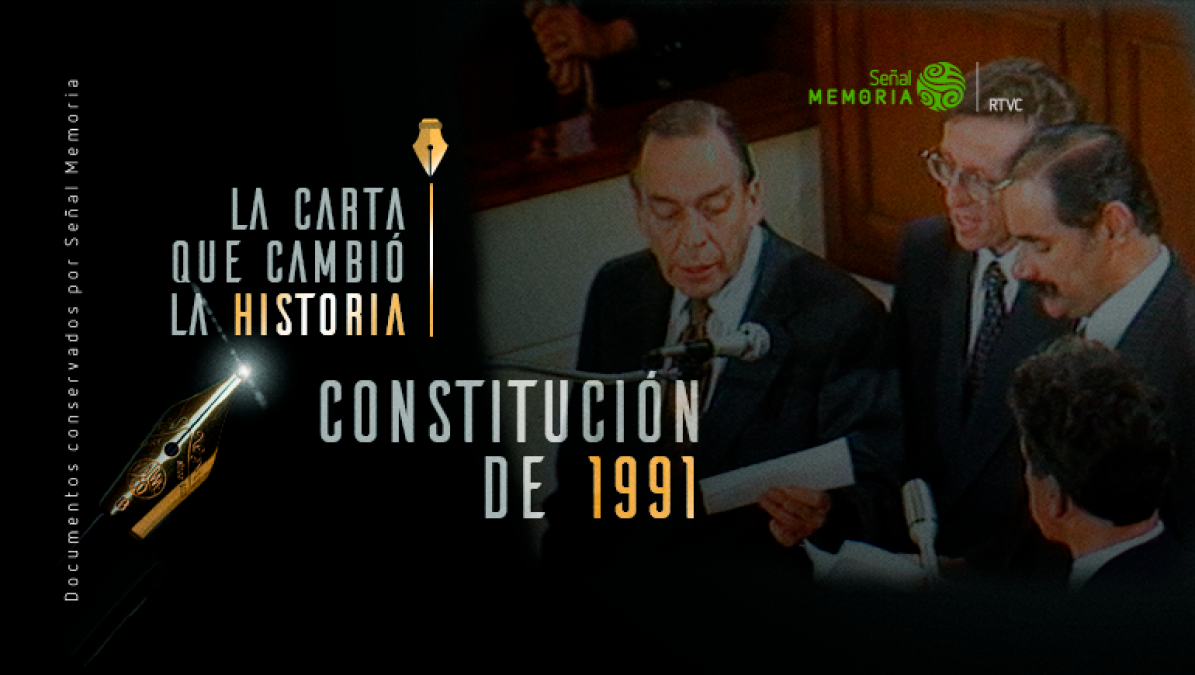 La Carta Que Cambió La Historia Constitución De 1991 Señal Memoria