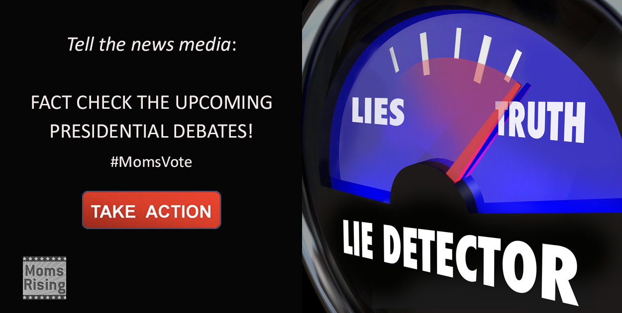 MomsRising.org | Tell the media: Fact check the debates!