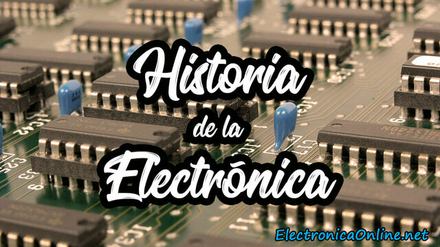 Historia y evolución de la Electrónica y los circuitos integrados