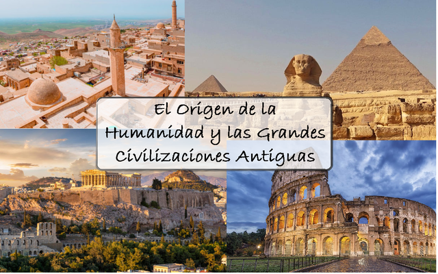 El origen de la humanidad y las grandes civilizaciones antiguas.