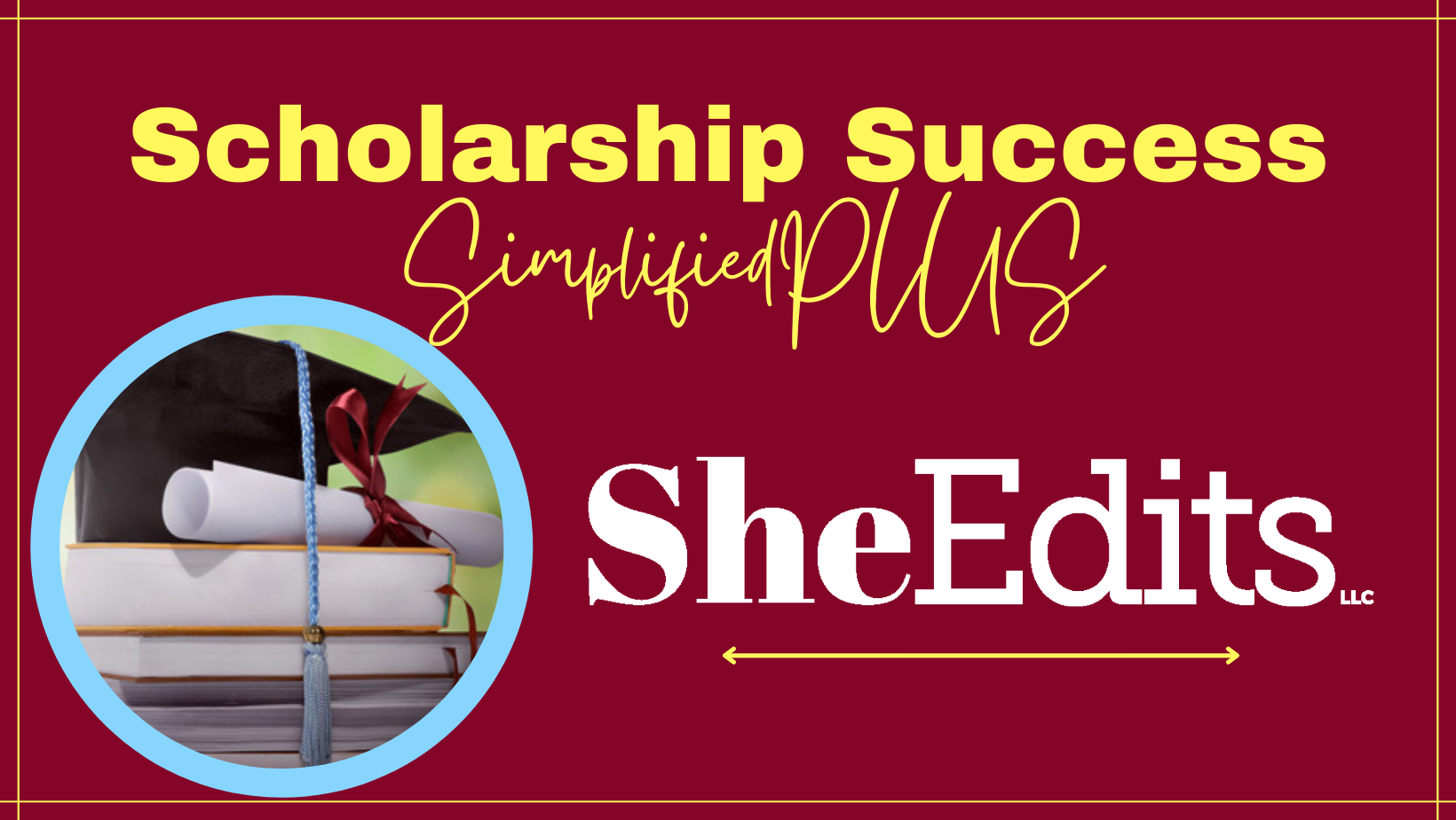 Scholarship Success, Simplified - PLUS Upgrade | SheEdits