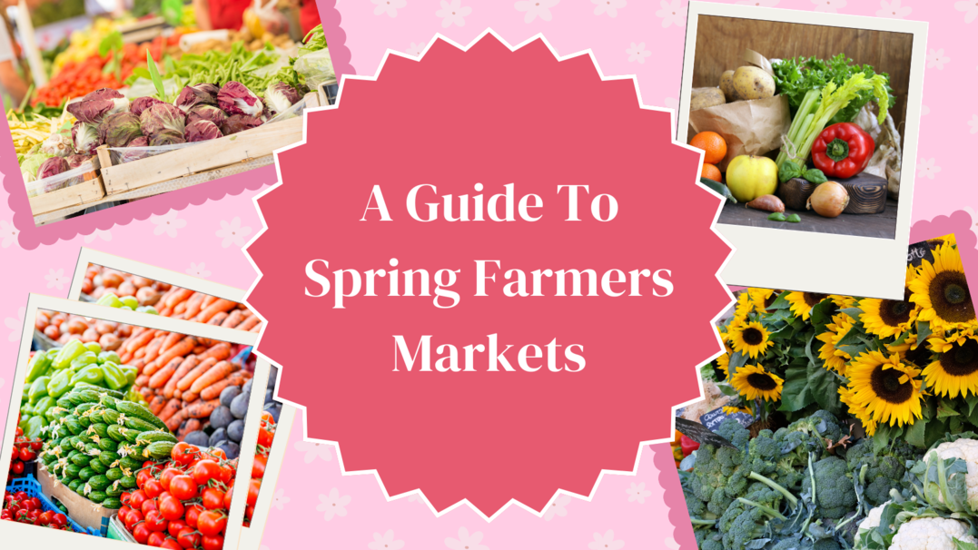 A Guide To Spring Farmers Markets