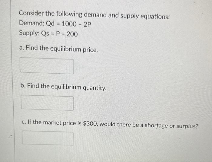 [SOLVED] Consider the following demand and supply equations: Demand: Qd ...