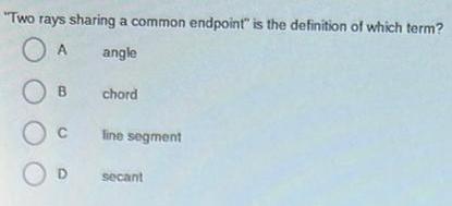 [SOLVED] Two rays sharing a common endpoint is the definition of which ...