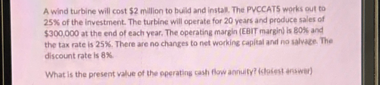 [SOLVED] A wind turbine will cost $ 2 million to build and | SolutionInn