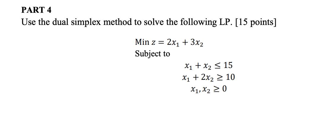 [Solved] PART 4 Use the dual simplex method to sol | SolutionInn