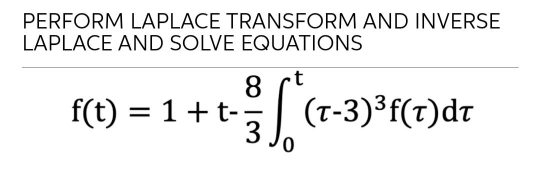 [Solved] PERFORM LAPLACE TRANSFORM AND INVERSE LAP | SolutionInn
