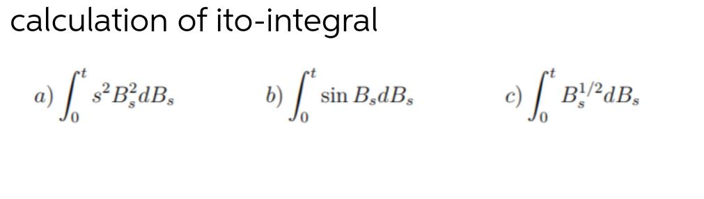 [Solved] calculation of ito-integral 2) / sB?dB, b | SolutionInn