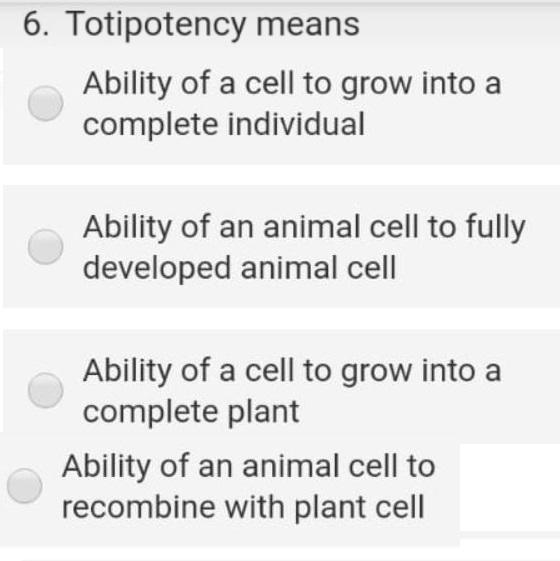[Solved] 6. Totipotency means Ability of a cell to | SolutionInn