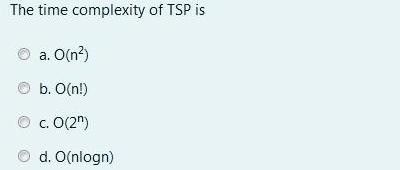 [Solved] The time complexity of TSP is a. O(n?) b. | SolutionInn