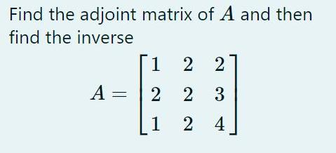 [Solved] Find the adjoint matrix of A and then fin | SolutionInn