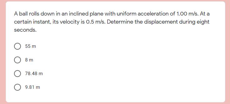 [Solved] A ball rolls down in an inclined plane wi | SolutionInn