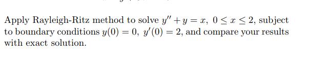 [Solved] Apply Rayleigh-Ritz method to solve y" +y | SolutionInn