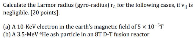 [Solved] Calculate the Larmor radius (gyro-radius) | SolutionInn