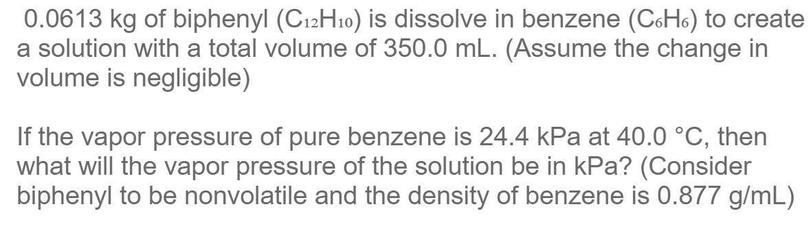 [Solved] 0.0613 kg of biphenyl (C12H10) is dissolv | SolutionInn