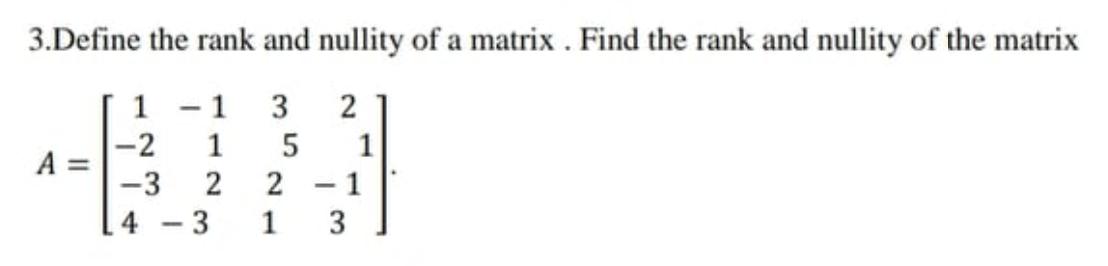 [Solved] 3.Define the rank and nullity of a matrix | SolutionInn