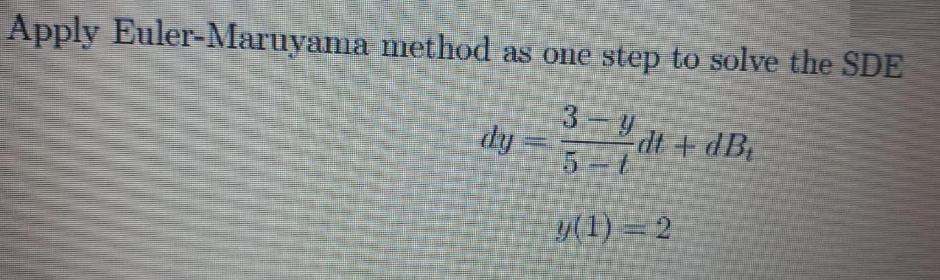 [Solved] Apply Euler-Maruyama method as one step t | SolutionInn