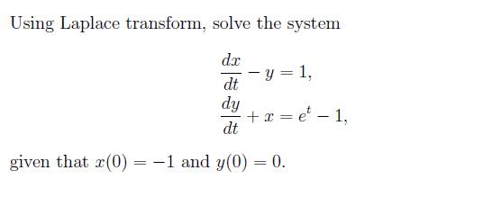 [Solved] Using Laplace transform, solve the system | SolutionInn