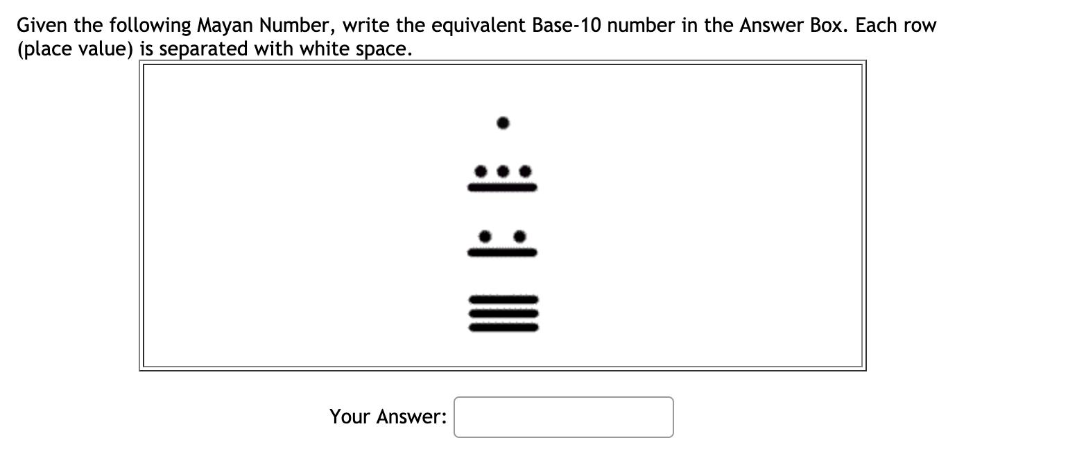 [Solved] Given the following Mayan Number, write t | SolutionInn