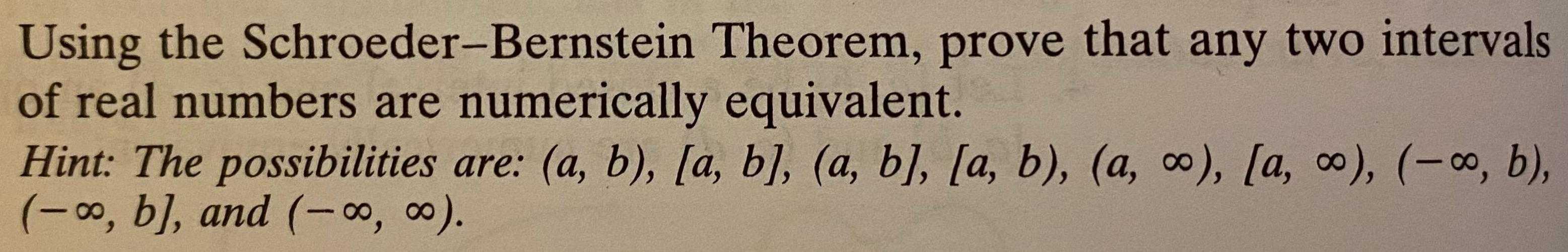 Using the Schroeder-Bernstein Theorem, prove that any two intervals of ...