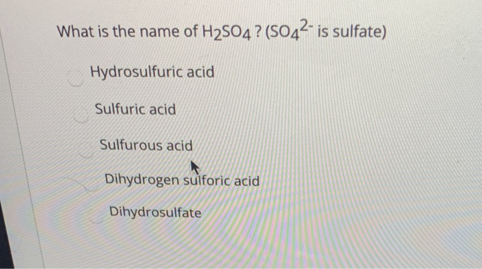 [Solved] What is the name of H2SO4? (SO42- is sulf | SolutionInn