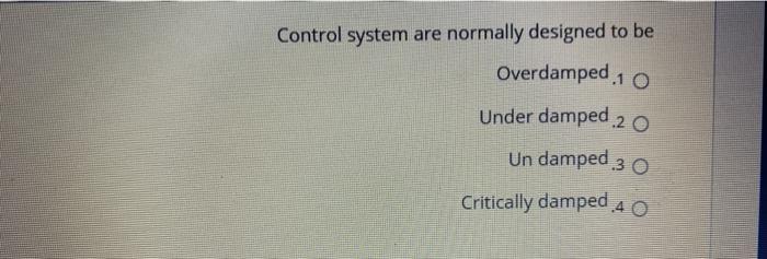 [Solved] Control system are normally designed to b | SolutionInn