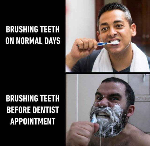 So true! You should always brush your teeth as if its your dentist ...