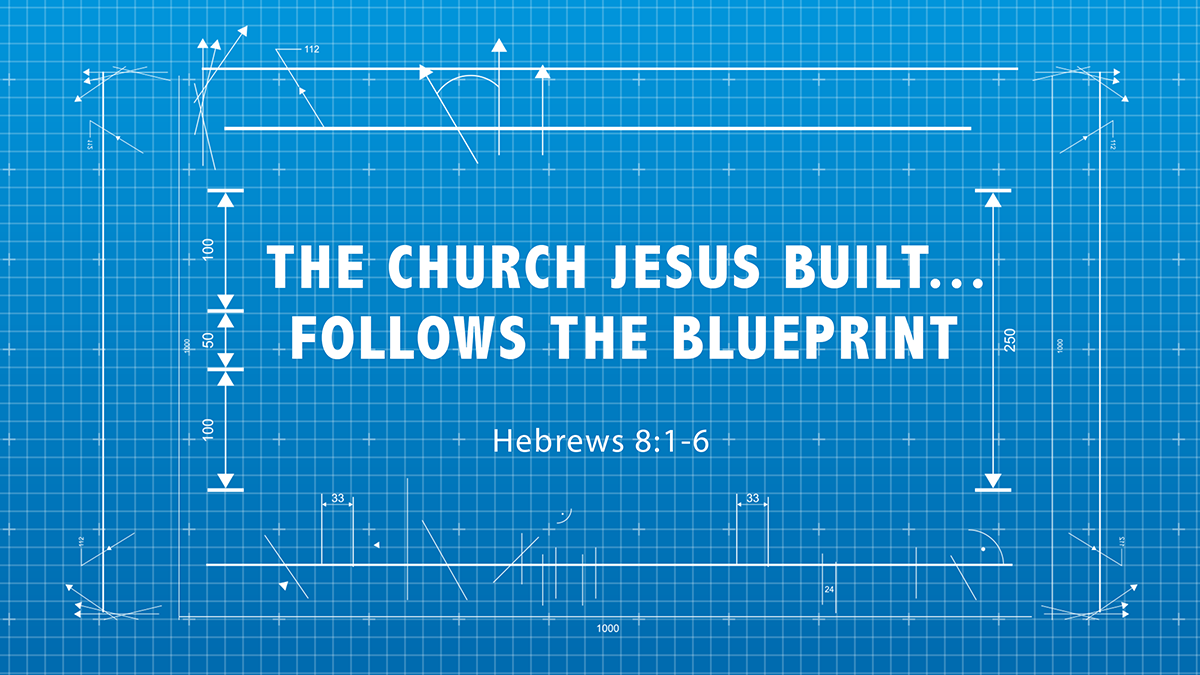 The Church Jesus Built Follows the Blueprint – Southwest Church of Christ