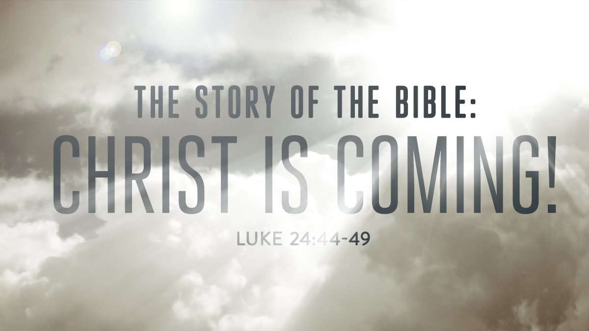 The Story of the Bible: Christ is Coming – Southwest Church of Christ