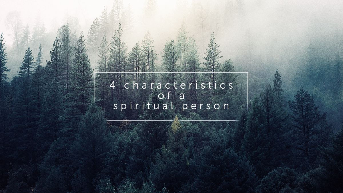 4 Characteristics of a Spiritual Person – Southwest Church of Christ
