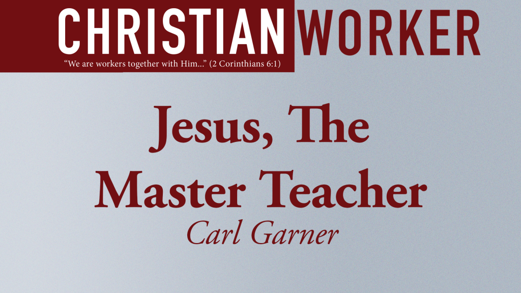 Jesus, The Master Teacher - Carl Garner – Southwest Church of Christ