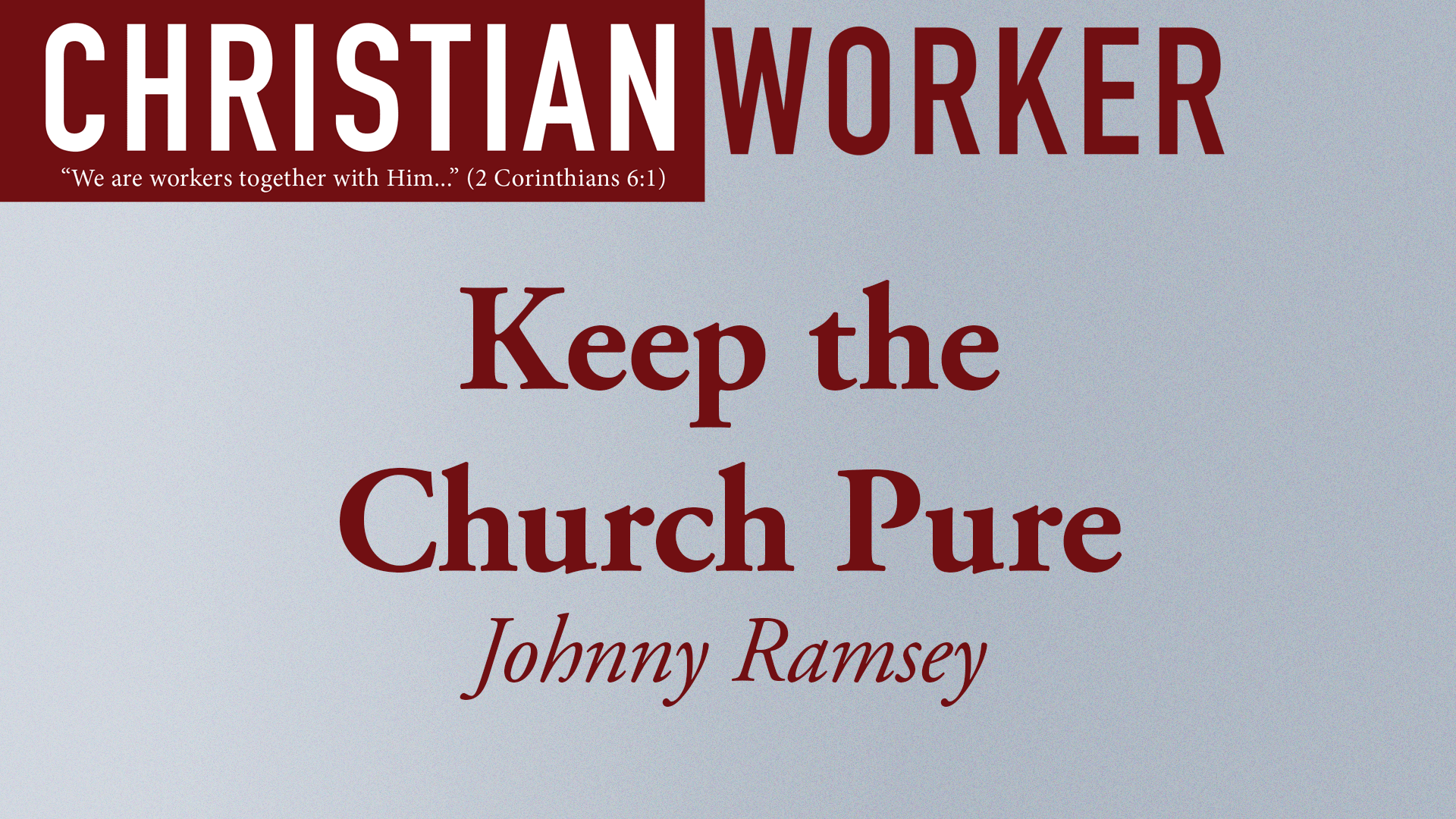 Keep the Church Pure - Johnny Ramsey – Southwest Church of Christ
