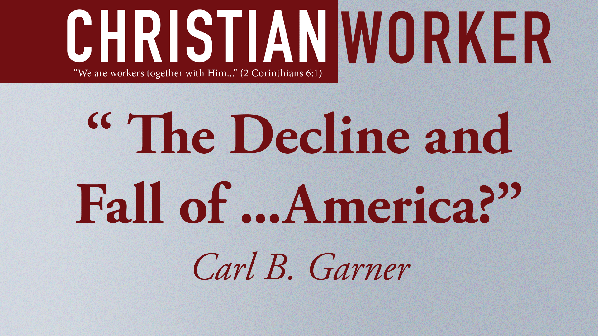 The Decline and Fall of ...America?” - Carl B. Garner – Southwest ...