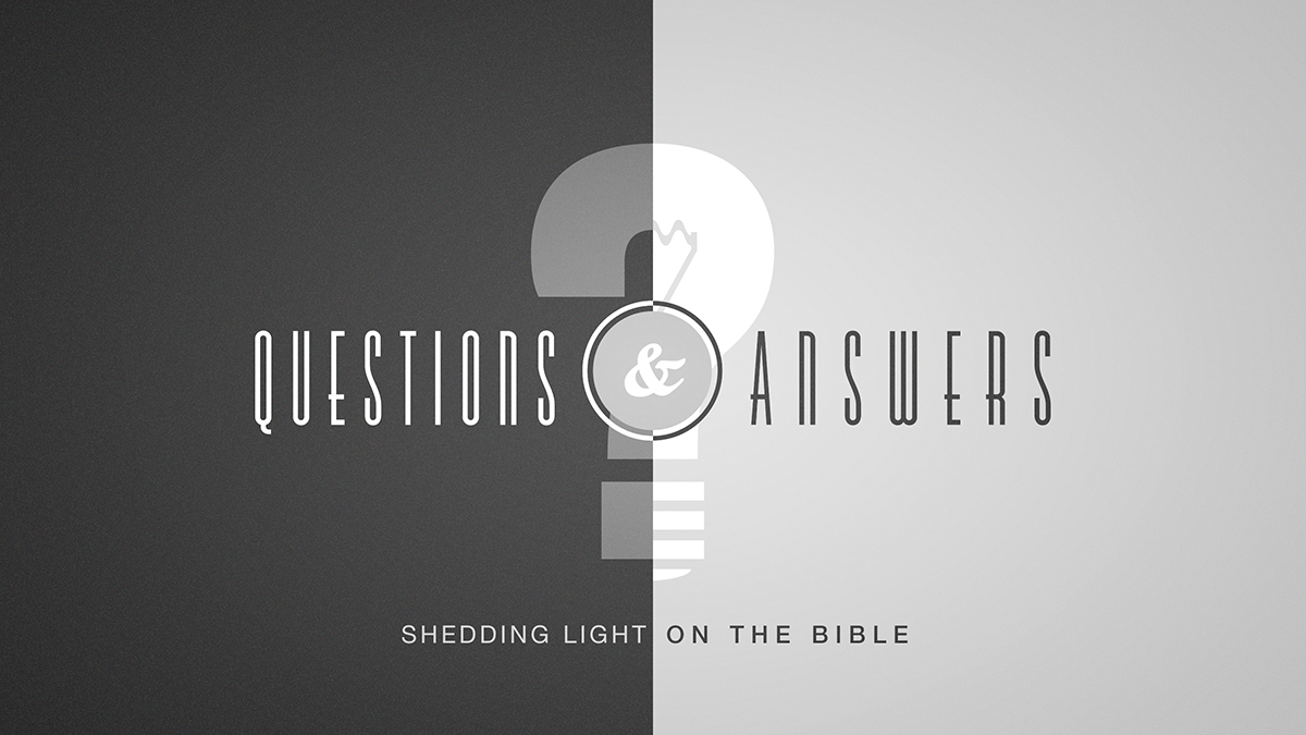 Questions and Answers – Southwest Church of Christ