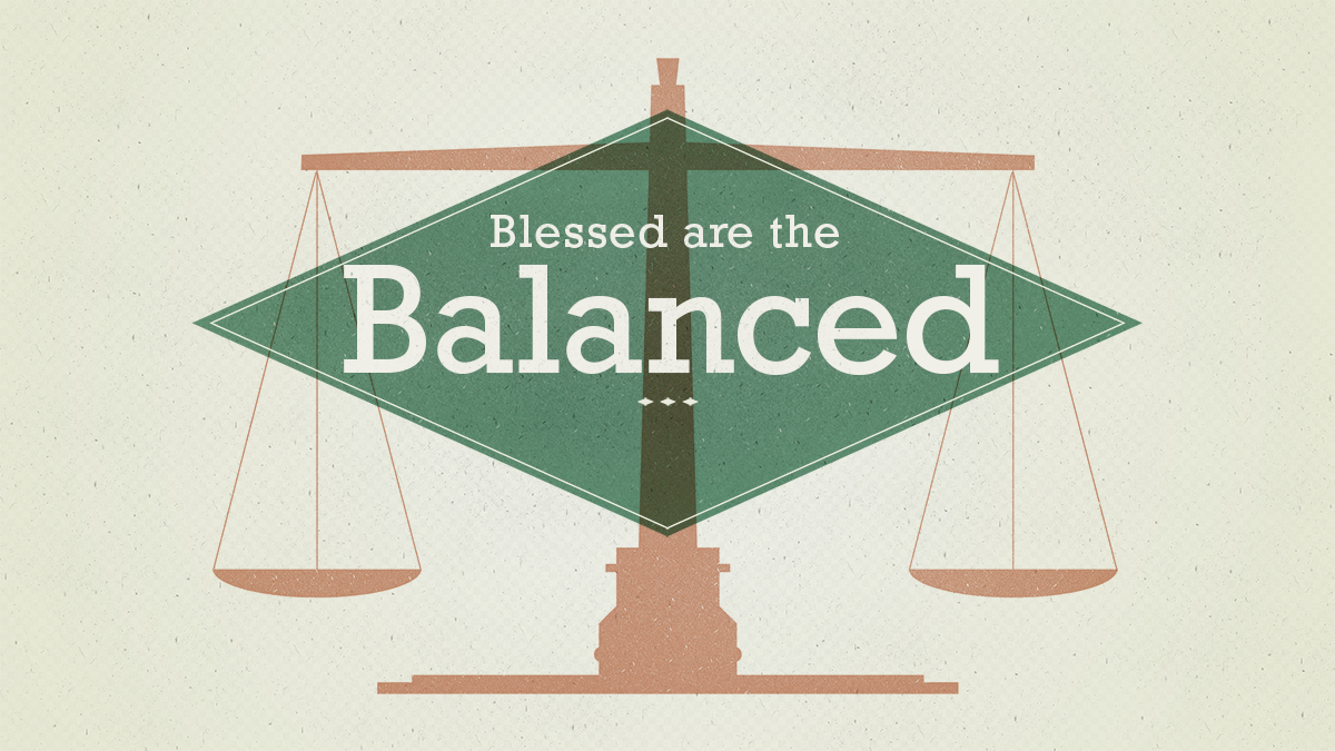 Blessed Are the Balanced (Part 2) – Southwest Church of Christ