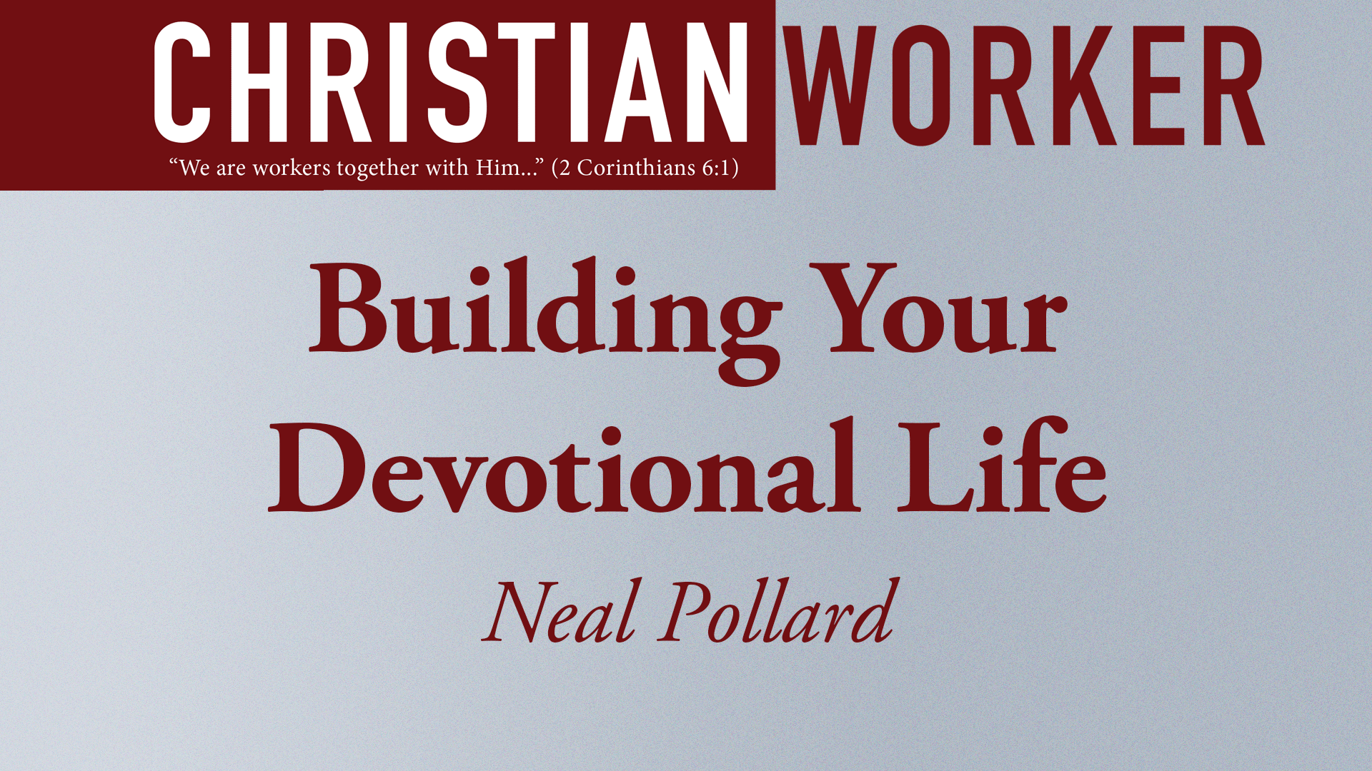 Building Your Devotional Life - Neal Pollard – Southwest Church of Christ