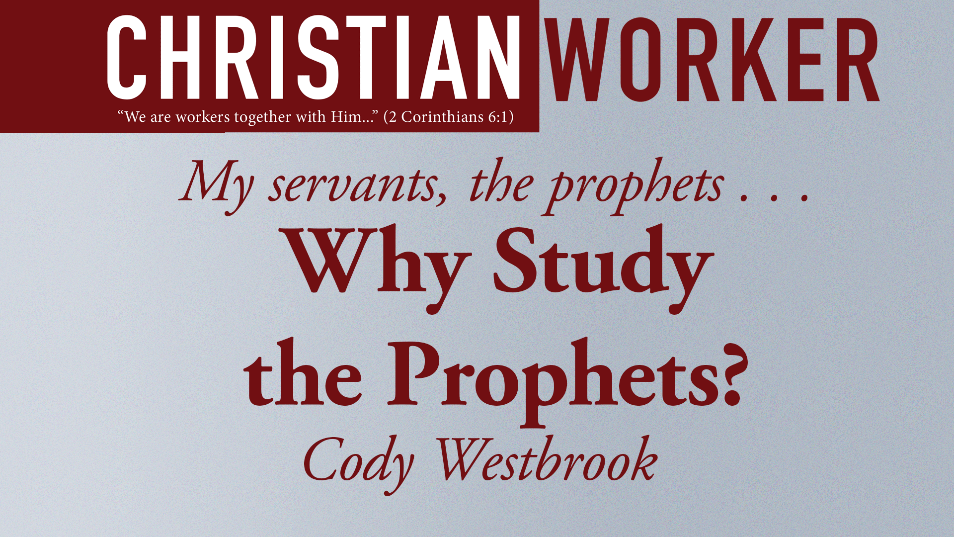 Why Study the Prophets? - Cody Westbrook – Southwest Church of Christ