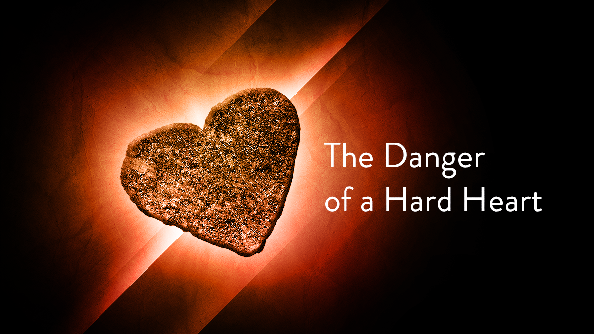 The Danger of a Hard Heart – Southwest Church of Christ