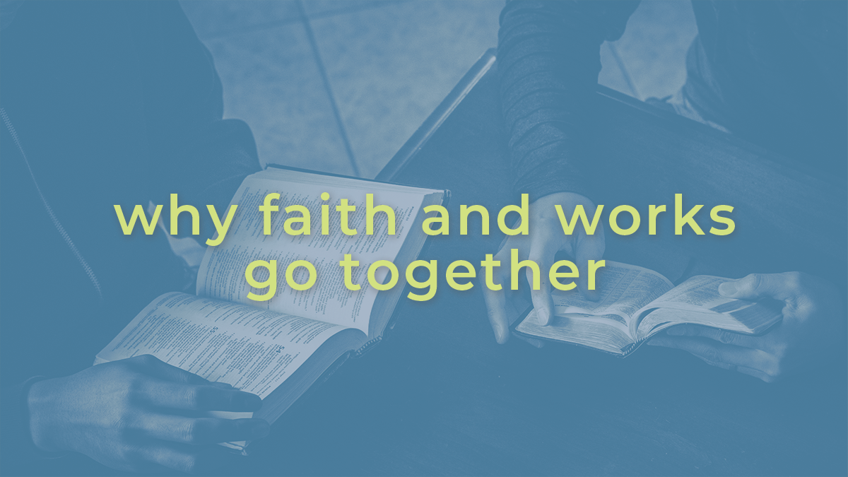 Why Faith and Works Go Together – Southwest Church of Christ