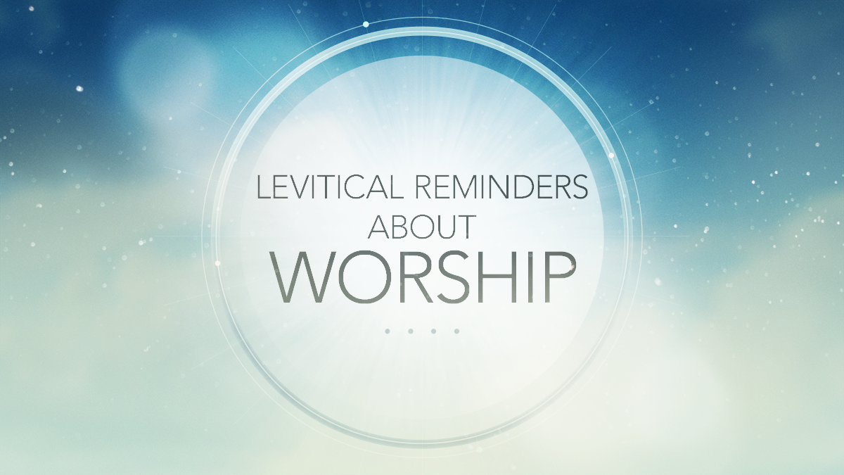 Levitical Reminders About Worship – Southwest Church of Christ