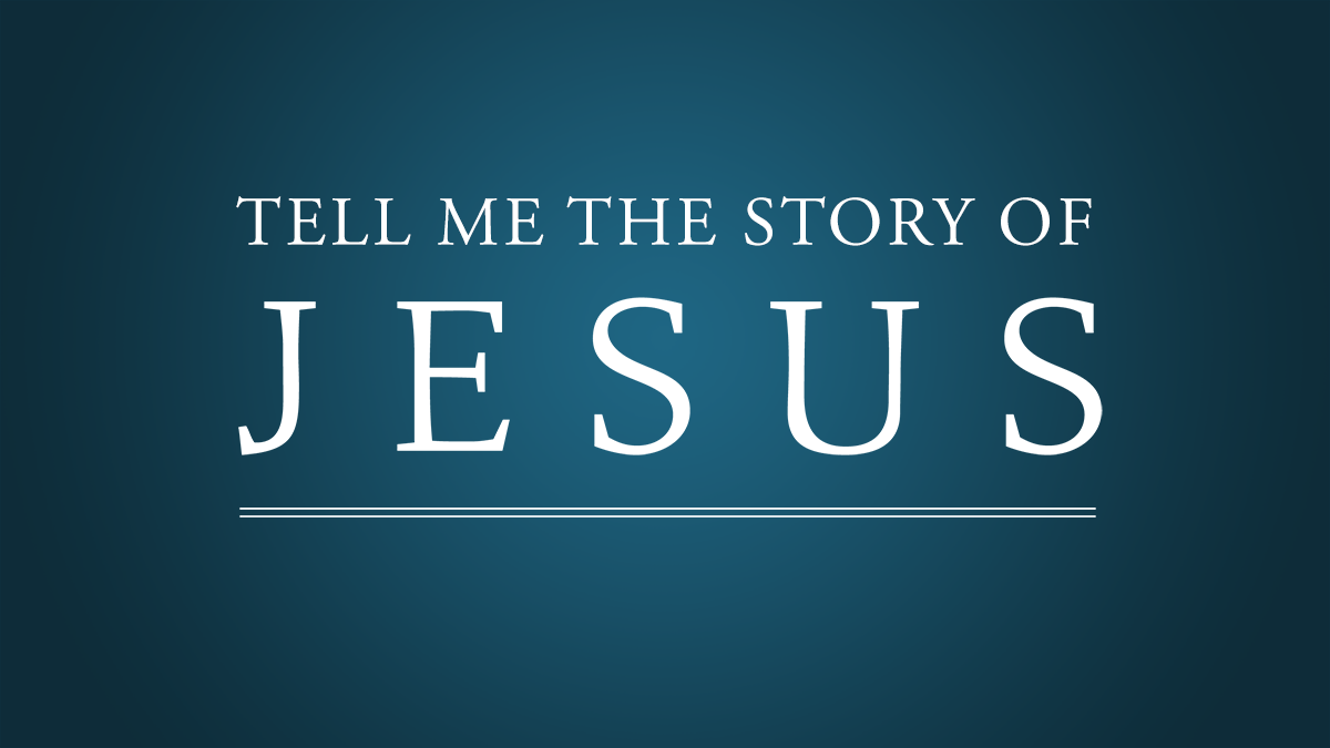 Tell Me the Story of Jesus – Southwest Church of Christ