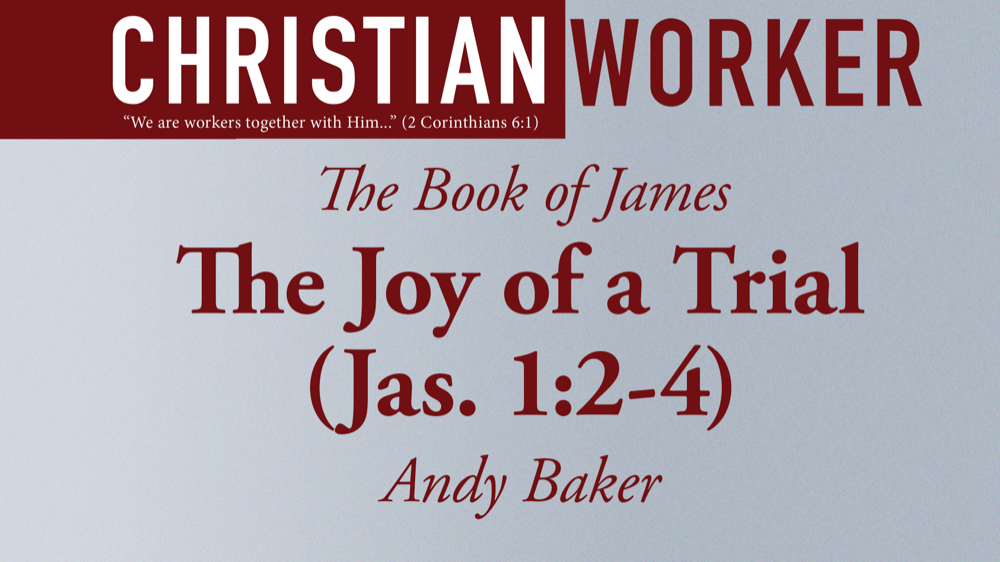 The Joy of a Trial (Jas. 1:2-4) - Andy Baker – Southwest Church of Christ