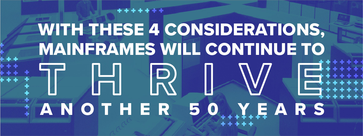 With These 4 Considerations, Mainframes Will Continue to Thrive Another ...