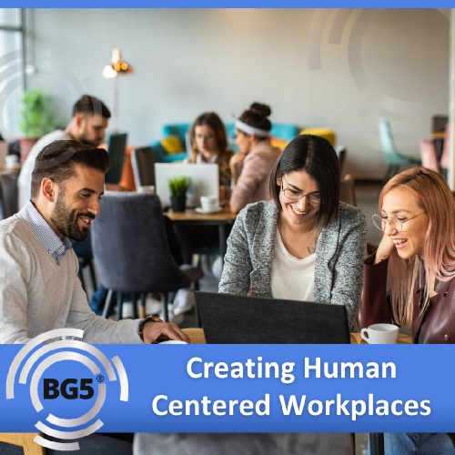 Creating Human Centered Workplaces - BG5BI