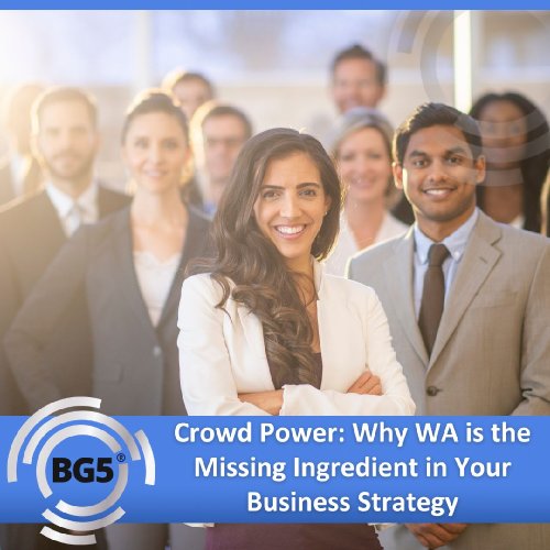 Crowd Power: Why WA is the Missing Ingredient in Your Business Strategy ...