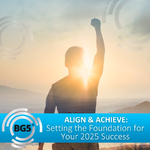 Align and Achieve: Setting the Foundation for Your 2025 Success - BG5BI